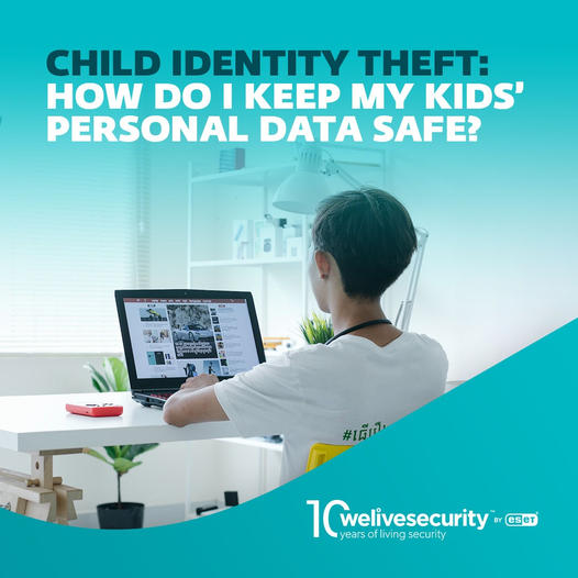 Child identity theft: how do I keep my kids’ personal data safe? – ESET ...